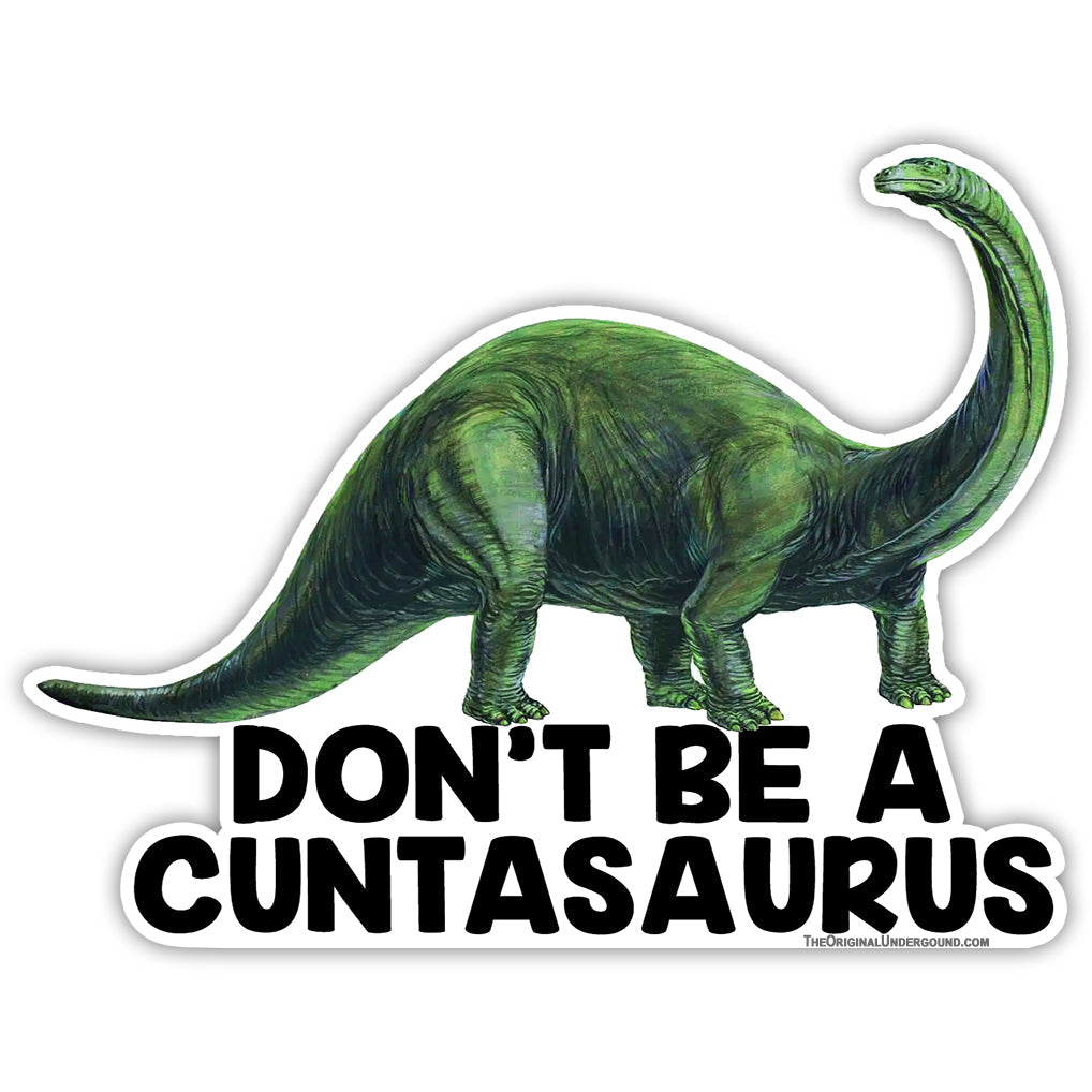 Don't Be a Cuntasaurus Sticker – The Original Underground