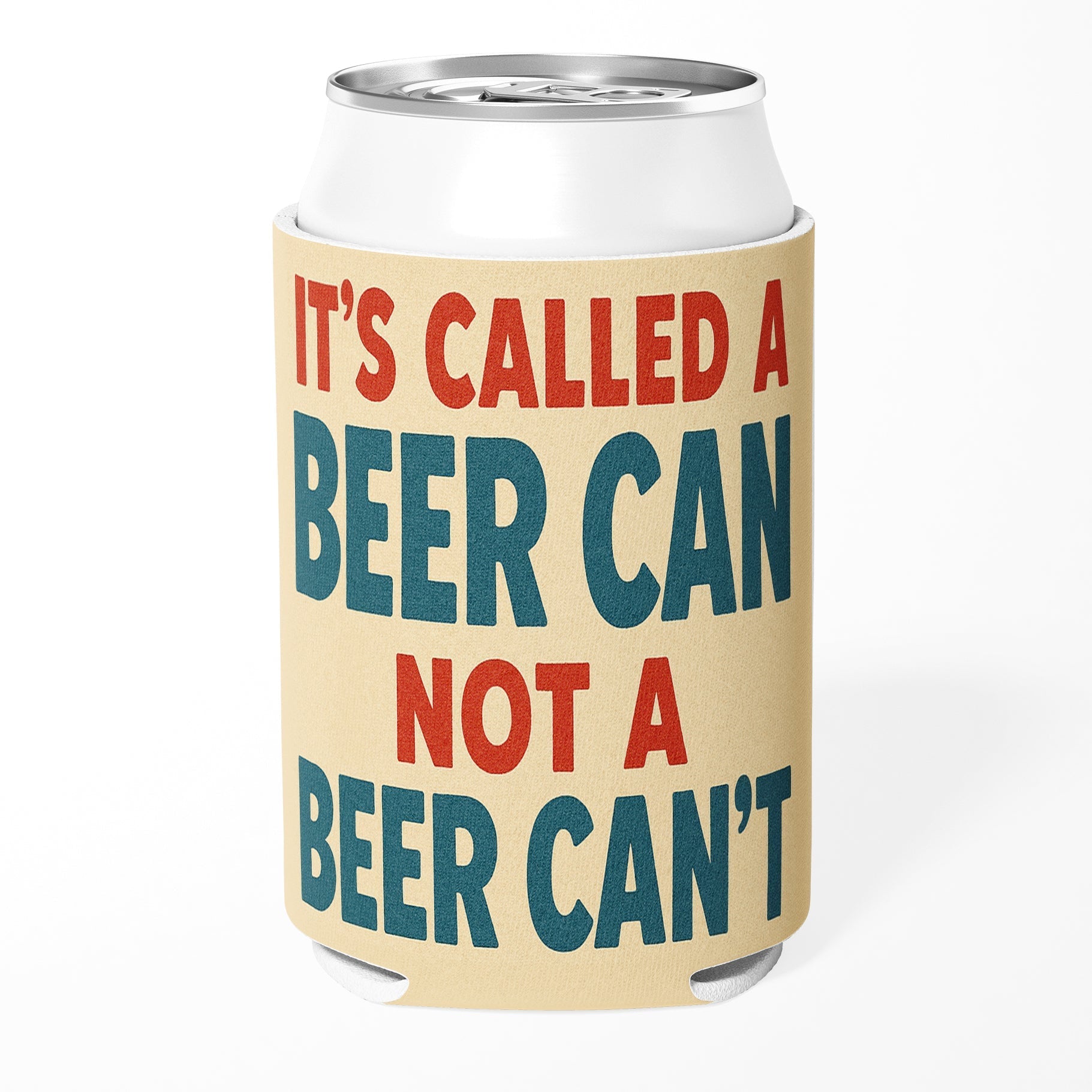 It's Called a Beer Can Not a Beer Can't Can Cooler – The Original ...