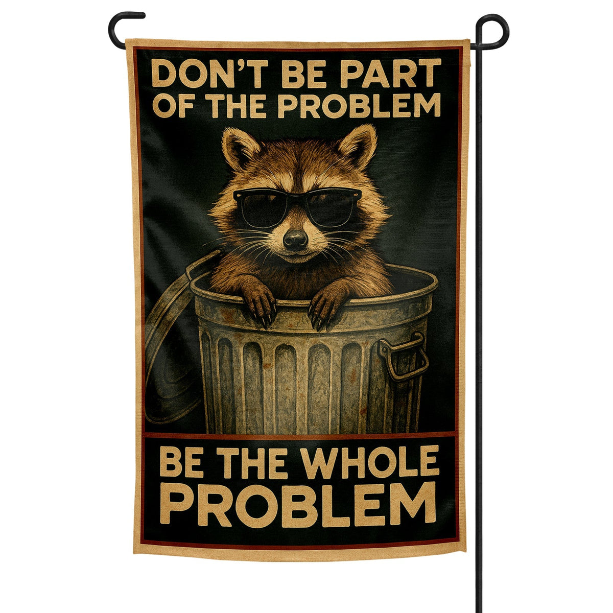 Don't Be Part of the Problem Be the Whole Problem Garden Flag | The ...
