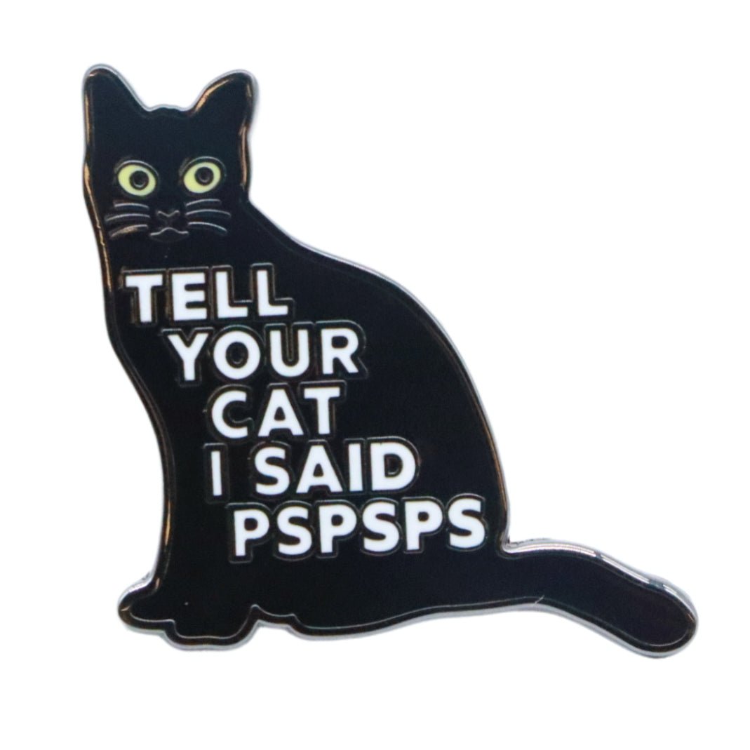 Tell Your Cat I Said PSPSPS Enamel Pin | The Original Underground
