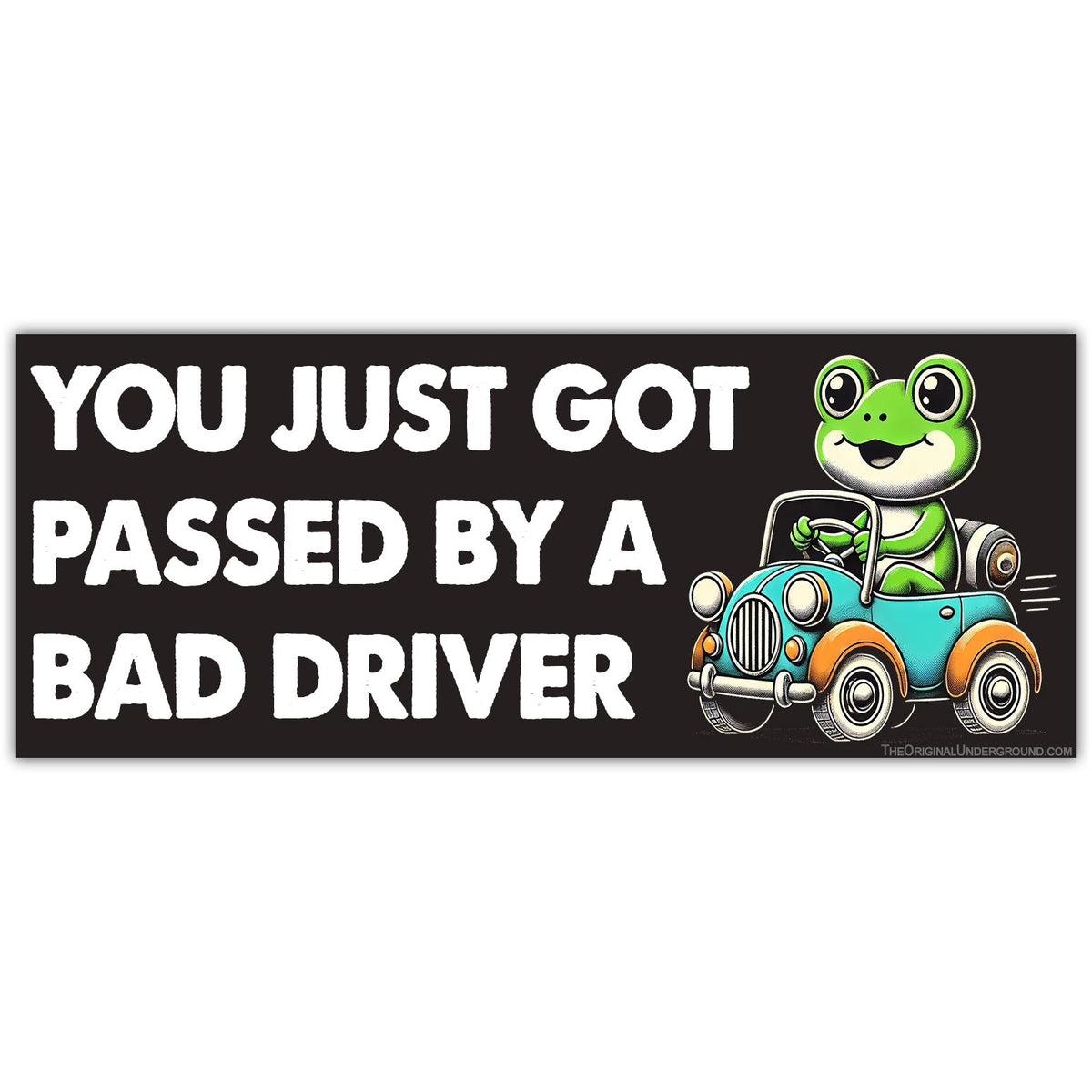 You Just Got Passed By a Bad Driver Sticker | The Original Underground
